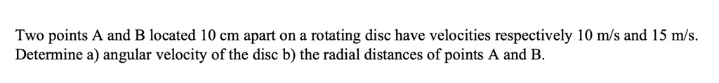 SOLVED: Two points A and B located 10 cm apart on a rotating disc have velocities respectively ...