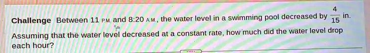 SOLVED: Challenge Between 11 PM and 8.20 AM, the water level in a swimming pool decreased by 15 ...