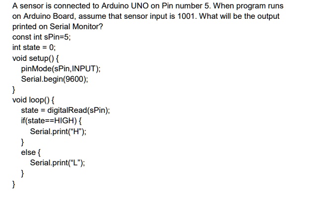 Solved A Sensor Is Connected To Arduino Uno On Pin Number 5 When The Program Runs On The