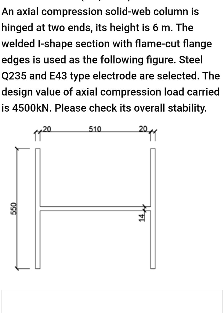 SOLVED: An axial compression solid-web column is hinged at two ends, with a height of 6 m. The ...