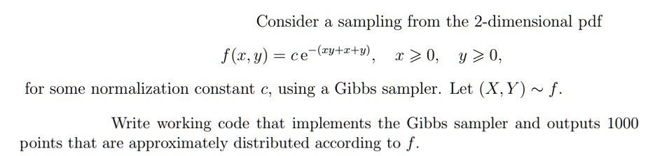 SOLVED: Consider a sampling from the 2-dimensional pdf for some normalization constant c, using ...