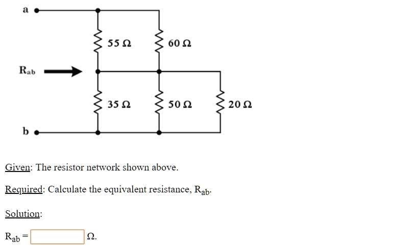a 55 ? 60 ? Rab 35 ? 50 ? 20 ? b Given: The resistor network shown above. Required: Calculate ...