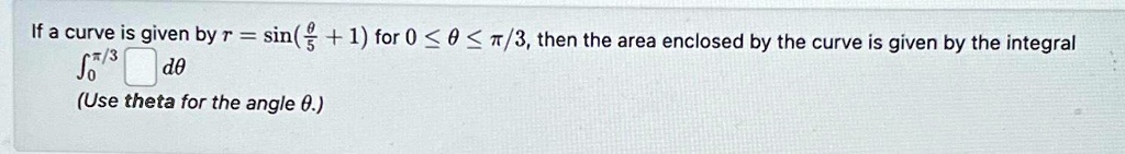 If a curve is given by r=sin(( heta )/(5)+1) for 0