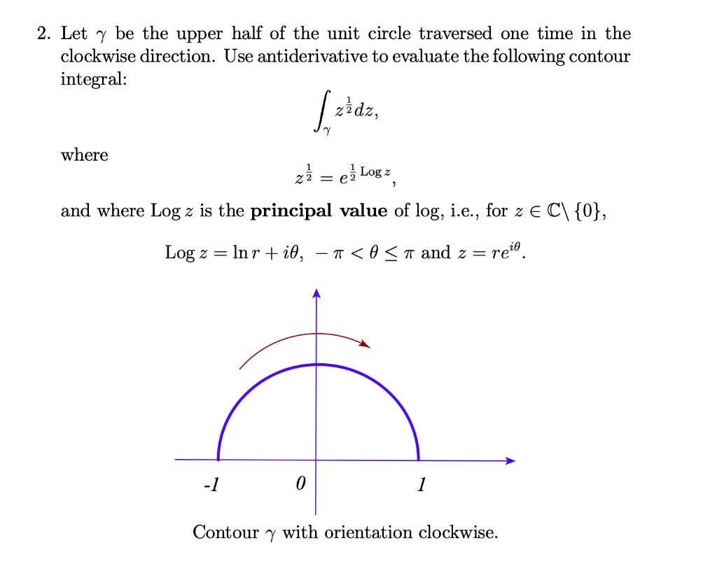 2. Let γ be the upper half of the unit circle traversed one time in the clockwise direction. Use ...