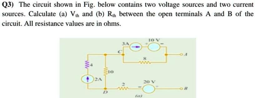 SOLVED: Q3: The circuit shown in the figure below contains two voltage sources and two current ...