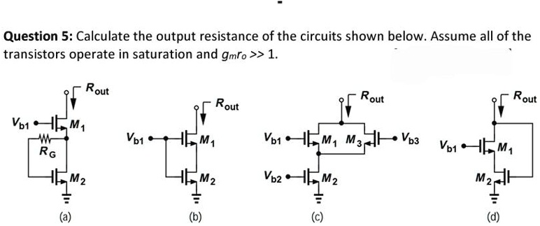 SOLVED: Texts: Question 5: Calculate the output resistance of the circuits shown below. Assume ...