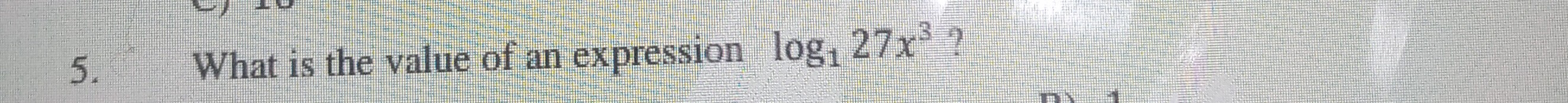5. What is the value of an expression log1 27 x^3