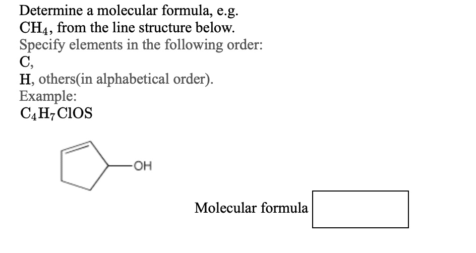 SOLVED: Determine a molecular formula; e.g. CH4, from the line structure below: Specify elements ...