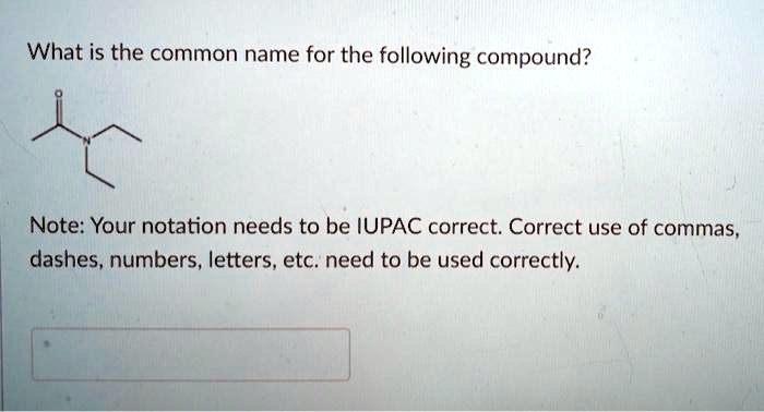 SOLVED: What is the common name for the following compound? Note: Your ...