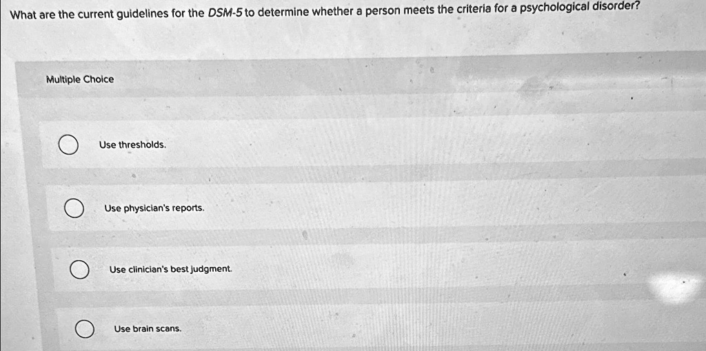 What are the current guidelines for the DSM-5 to determine whether a person meets the criteria ...