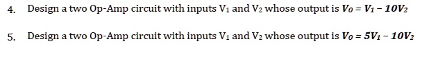 SOLVED: 4. Design a two Op-Amp circuit with inputs V1 and Vz whose output is Vo = Vi - 10Vz 5 ...