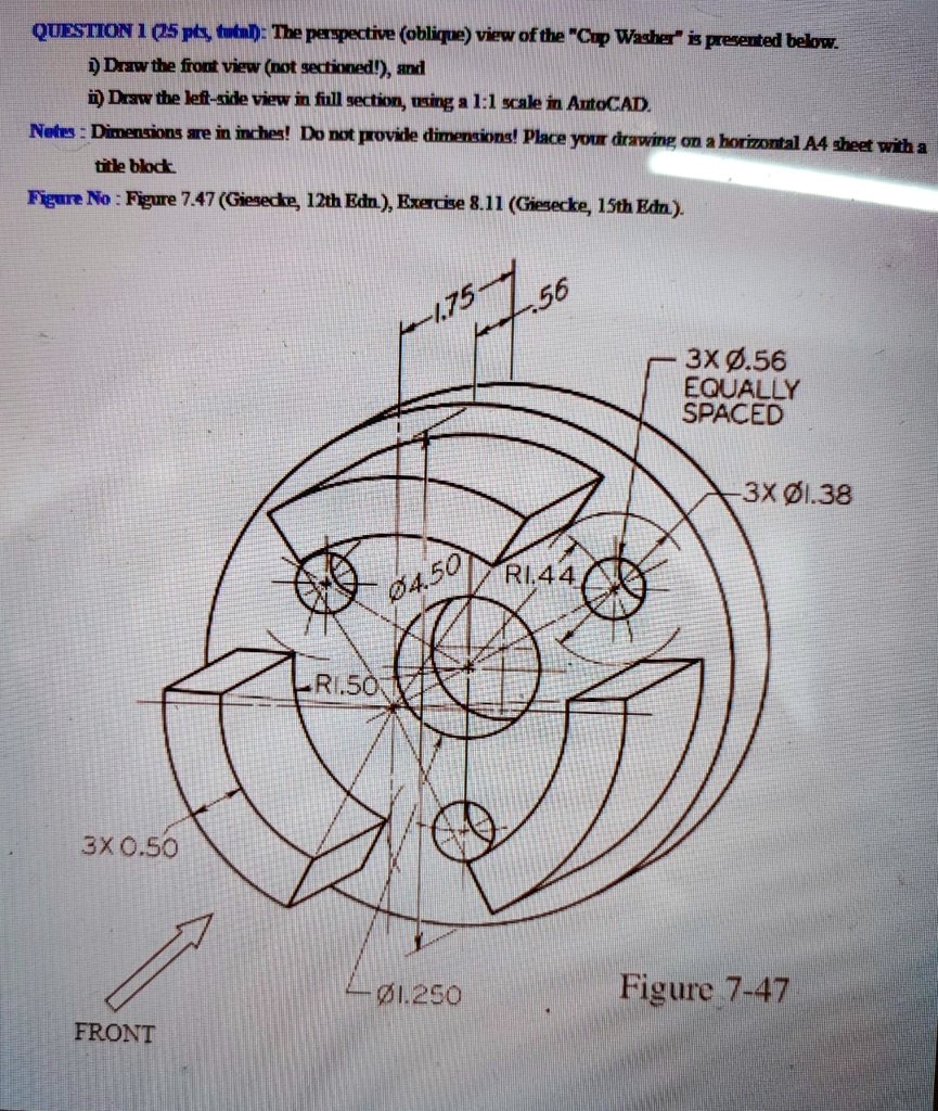 QUESTION 1 (25 pts, total): The perspective (oblique) view of the C̈up Washerïs presented below ...