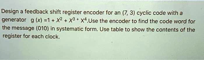 Solved Design A Feedback Shift Register Encoder For A 73 Cyclic Code With A Generator Gx 1