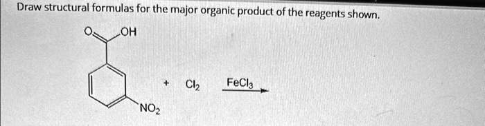 Draw structural formulas for the major organic product of the reagents shown. OH NO2 + Cl2 FeCl3