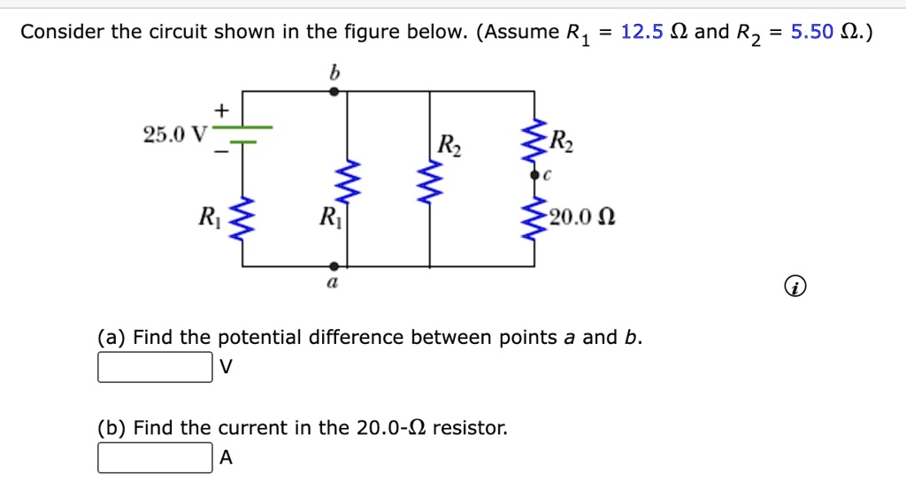 SOLVED: Consider the circuit shown in the figure below: (Assume R1 12.5 0 and R2 5.50 0.) 25.0 V ...