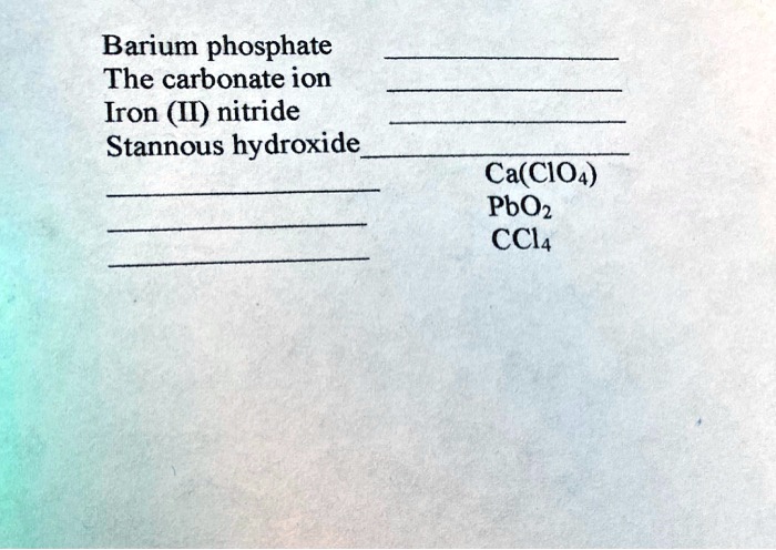 SOLVED: Barium phosphate, The carbonate ion, Iron (III) nitride ...
