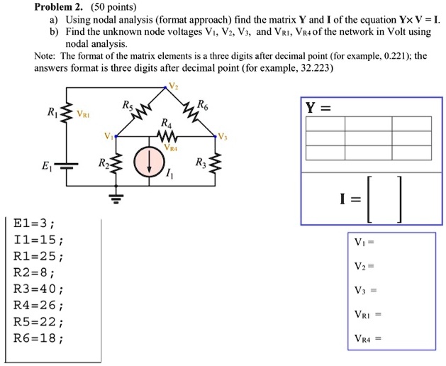 SOLVED: Problem 2. (50 points) a) Using nodal analysis format approach, find the matrix Y and I ...