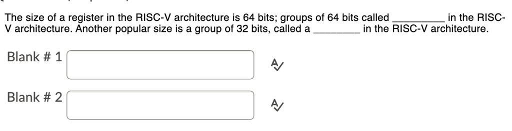 The size of a register in the RISC-V architecture is 64 bits; groups of ...
