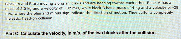 SOLVED: Blocks A and B are moving along an x axis and are heading ...