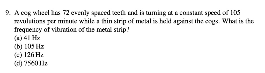 SOLVED: 9 A cog wheel has 72 evenly spaced teeth and is turning at a ...