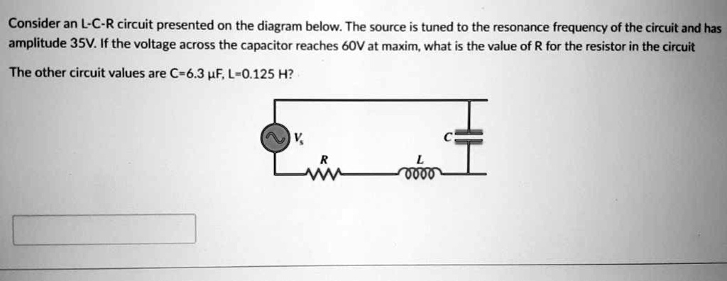 SOLVED: Consider an L-C-R circuit presented on the diagram below: The source is tuned to the ...