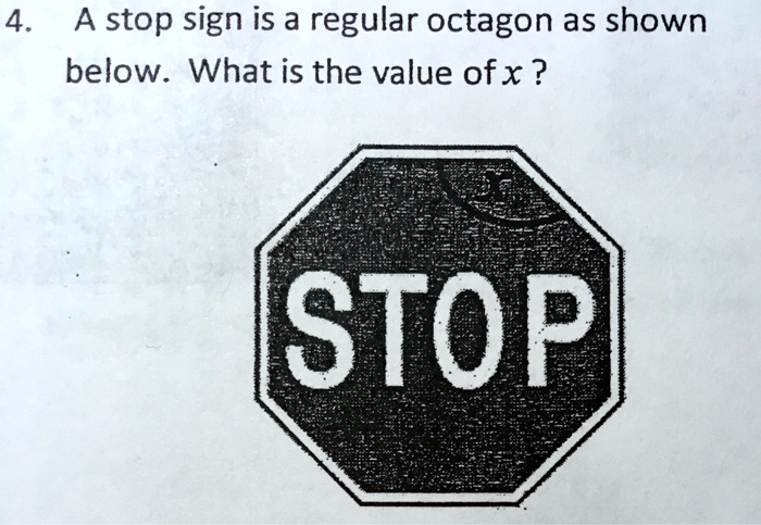 SOLVED: 4 A stop sign is a regular octagon as shown below. What is the ...