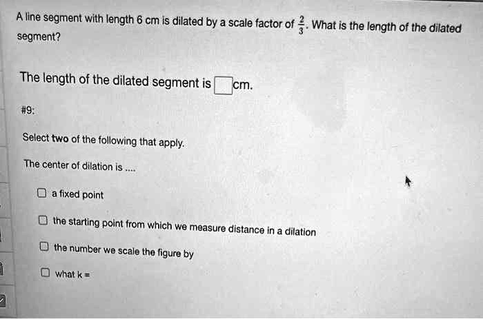 SOLVED: A line segment with length 6 cm is dilated by a scale factor of ...