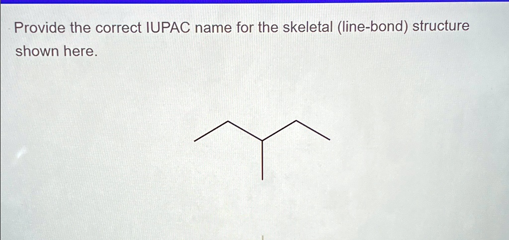SOLVED: Provide the correct IUPAC name for the skeletal (line-bond) structure shown here ...