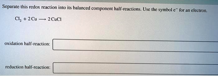 SOLVED: Separate this redox reaction into its balanced component half ...