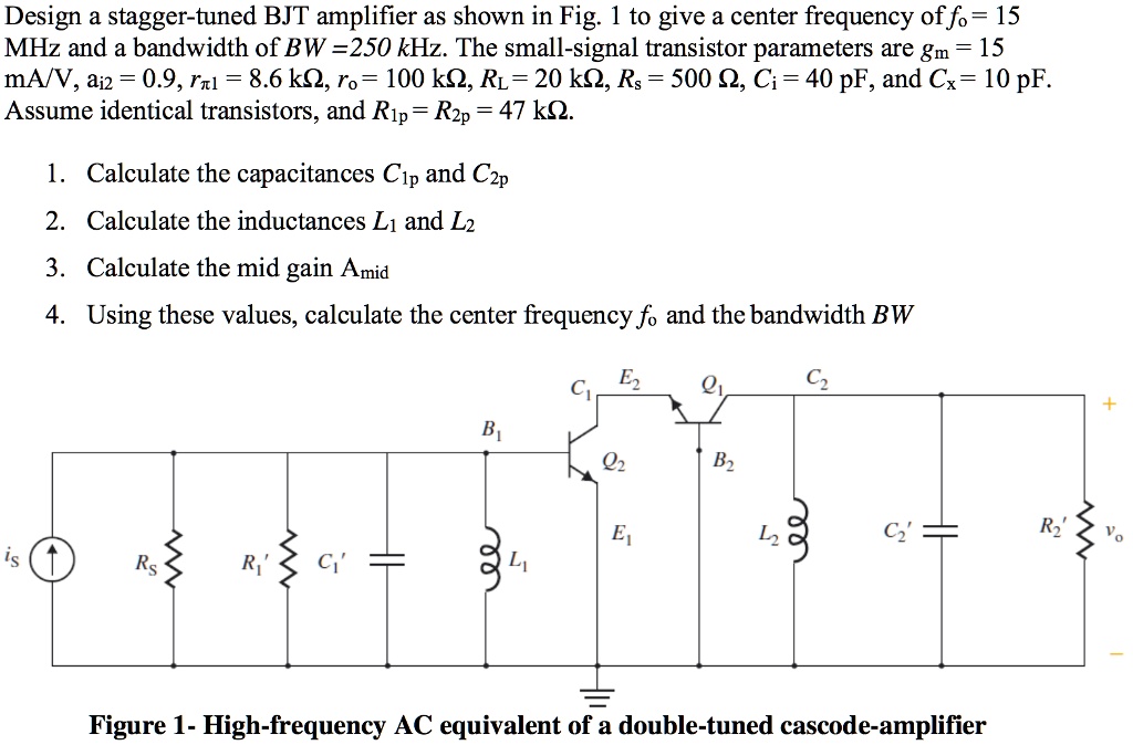 Design a stagger-tuned BJT amplifier as shown in Fig. 1 to give a ...
