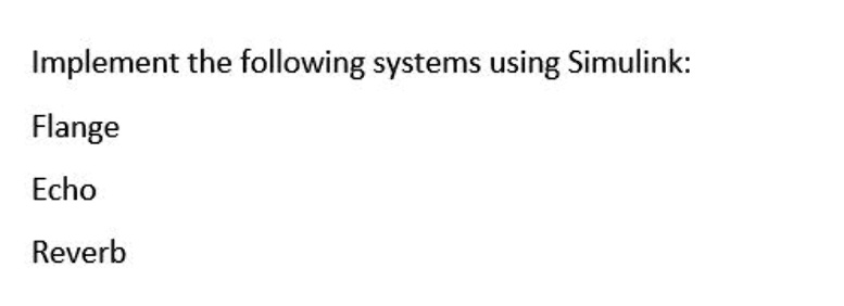 SOLVED: Implement the following systems using Simulink Flange Echo Reverb