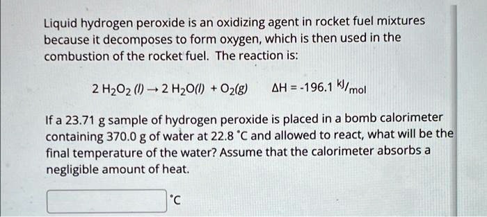 SOLVED: Liquid hydrogen peroxide is an oxidizing agent in rocket fuel ...