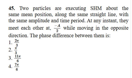 45. Two particles are executing SHM about the same mean position, along the same straight line ...