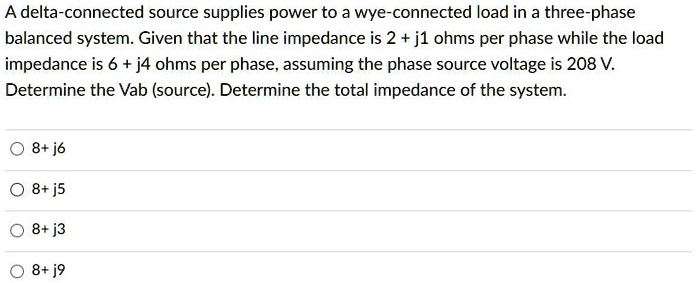 SOLVED: A delta-connected source supplies power to a wye-connected load in a three-phase ...