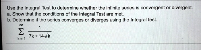 SOLVED:Use the Integral Test to determine whether the infinite series ...