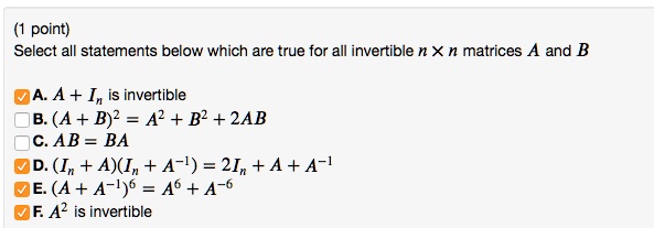 SOLVED: point) Select all statements below which are true for all invertible n X n matrices A ...