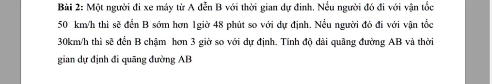 SOLVED: Bai 2: Mot nguoi di xe may tur A den B voi thoi gian dr dinh ...