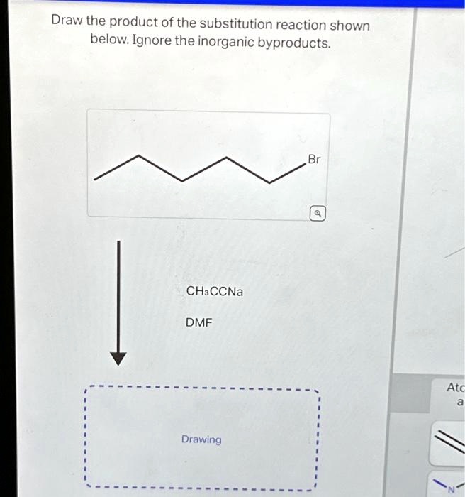 draw the product of the substitution reaction shown below ignore the inorganic byproducts ...