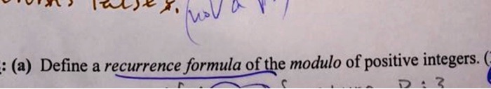 SOLVED: : (a) Define a recurrence formula of the modulo of positive ...