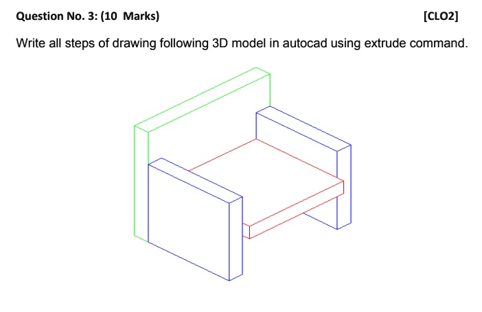 Question No. 3: (10 Marks) [CLO2] Write all steps of drawing following 3D model in autocad using ...
