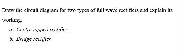SOLVED: Draw the circuit diagram for two types of full wave rectifiers ...
