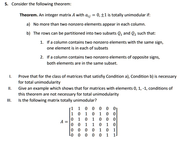 SOLVED:Consider the following theorem: Theorem. An integer matrix A with aij = 0,fl is totally ...