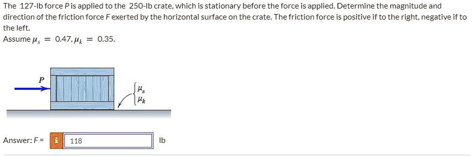 SOLVED: The 127-lb force Pis applied to the 250-lb crate,which is stationary before the force is ...
