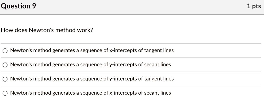 SOLVED: Question 9 1 pts How does Newton's method work? Newton's method ...