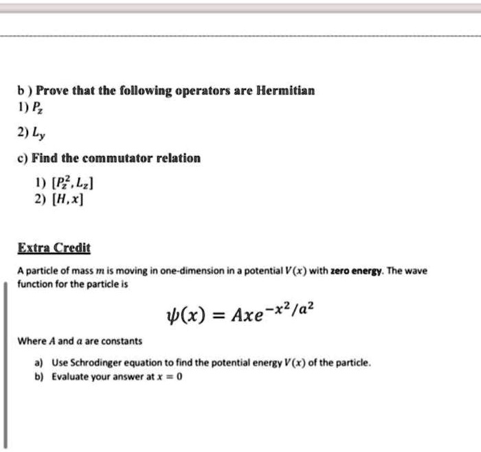 SOLVED: Prove that the following operators are Hermitian: 1) Pz 2) Ly ... SOLVED: Prove that the following operators are Hermitian: 1) Pz 2) Ly ...