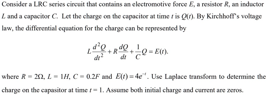 SOLVED: Consider a LRC series circuit that contains an electromotive force E, a resistor R, an ...