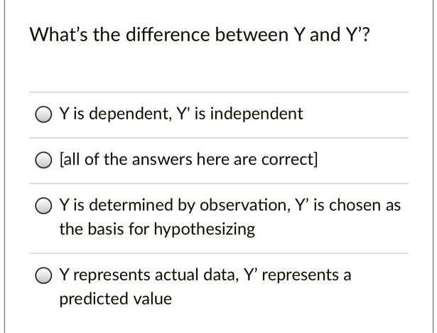 SOLVED: What's the difference between Y and Y'? Y is dependent; Y' is independent [all of the ...