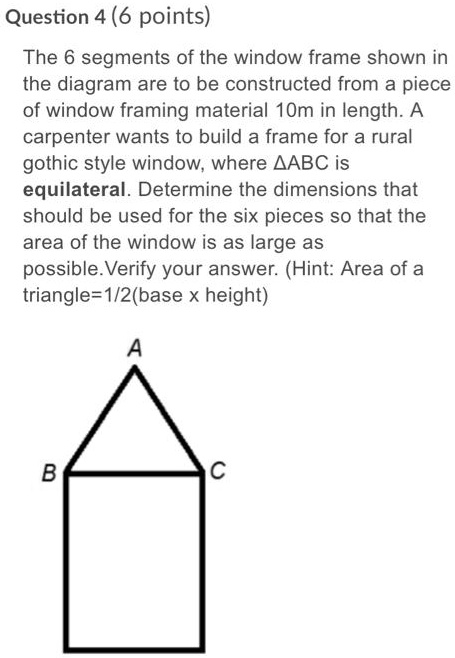 SOLVED: Question 4 (6 points): The six segments of the window frame ...