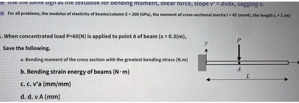 *Use the same sign as the textbook for bending moment, shear force ...