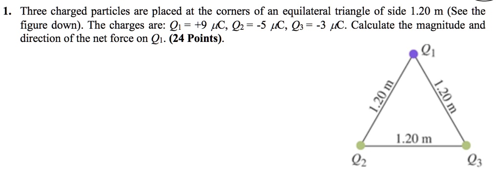 1 three charged particles are placed at the corners of an equilateral triangle of side 120 m see ...